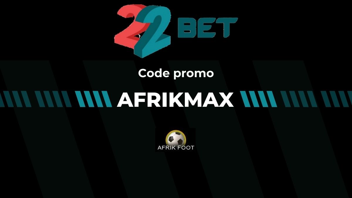 Code promo 22bet Août 2025 AFRIKMAX : 200 % du 1er dépôt